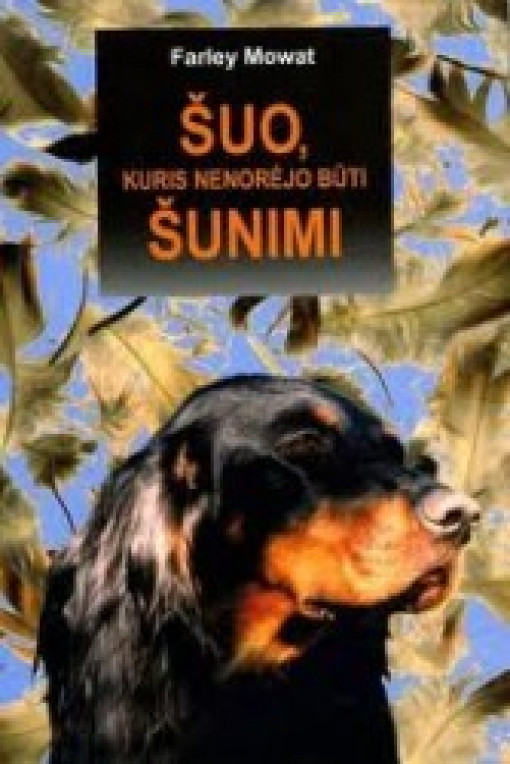 Farley Mowat - Šuo, kuris nenorėjo būti šunimi | ELVIS