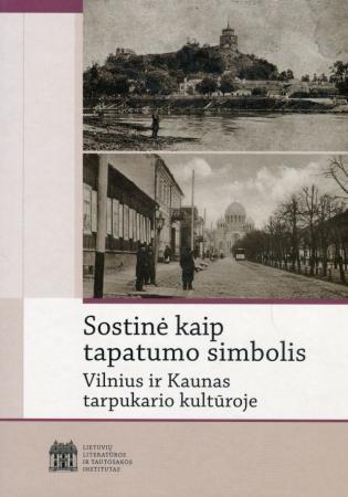 Sostinė kaip tapatumo simbolis: Vilnius ir Kaunas tarpukario kultūroje ...